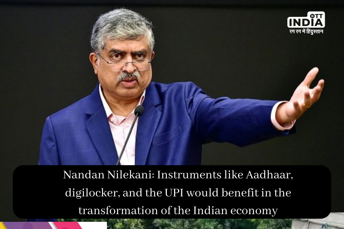 Nandan Nilekani: Instruments like Aadhaar, digilocker, and the UPI ...